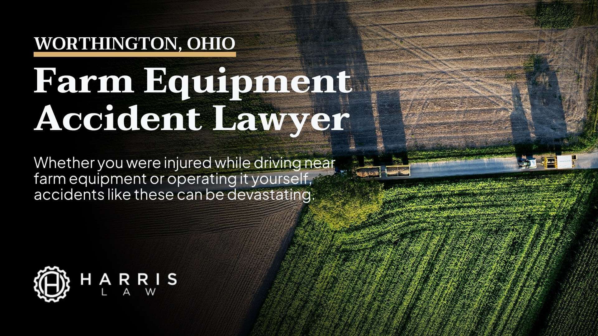 Trusted Farm Equipment Accident Lawyer in Worthington, Ohio